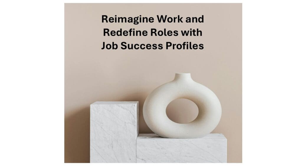 Reimagine Work and Redefine Roles with Job Success Profiles | Eliteus